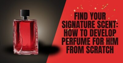 Find Your Signature Scent: How To Develop Perfume For Him From Scratch ...